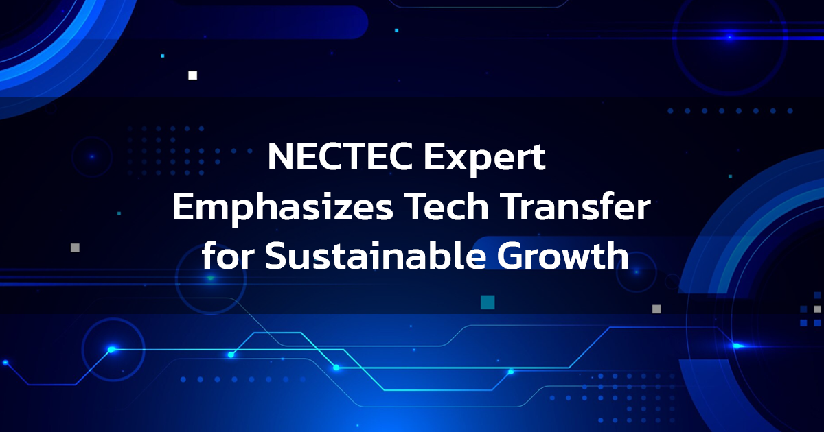 NECTEC Expert Emphasizes Tech Transfer for Sustainable Growth - NECTEC : National Electronics ...